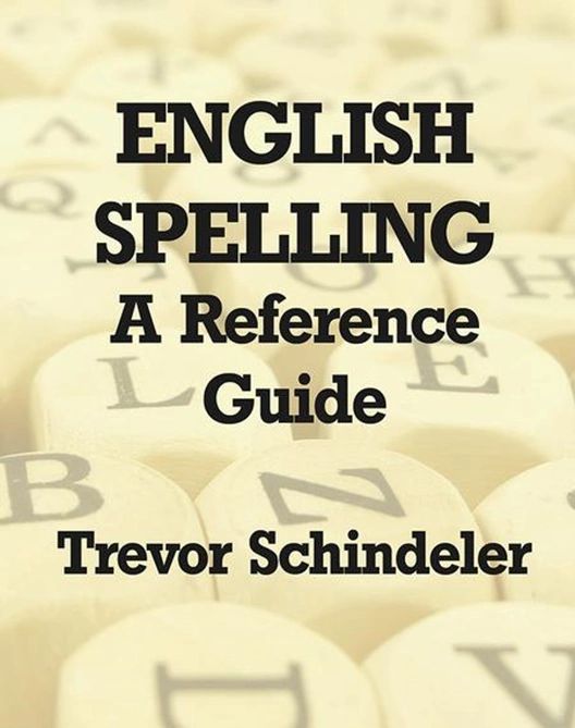English Spelling: A Reference Guide / Trevor Schindeler