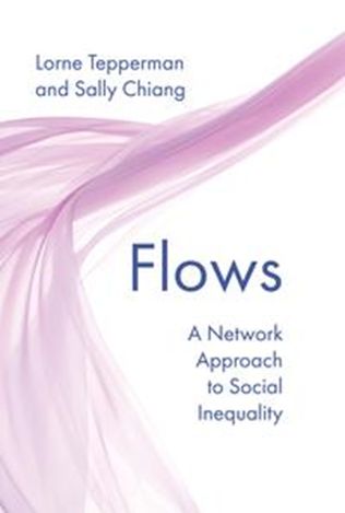 Flows: A Network Approach to Social Inequality / Lorne Tepperman and ...