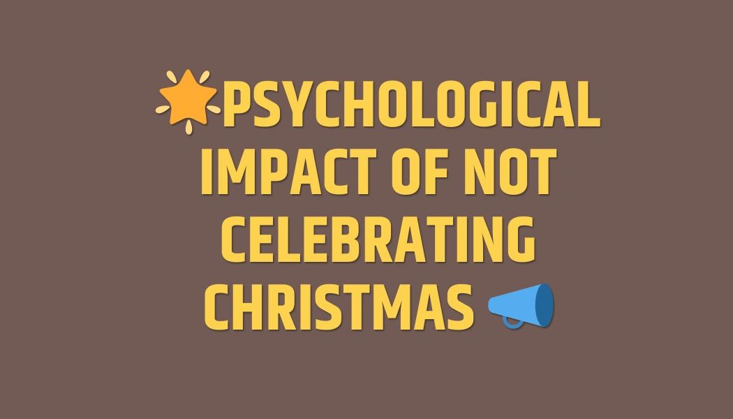 Psychological Impact of Not Celebrating Christmas