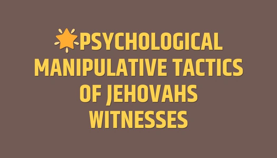 Psychological Manipulative Tactics of Jehovah's Witnesses