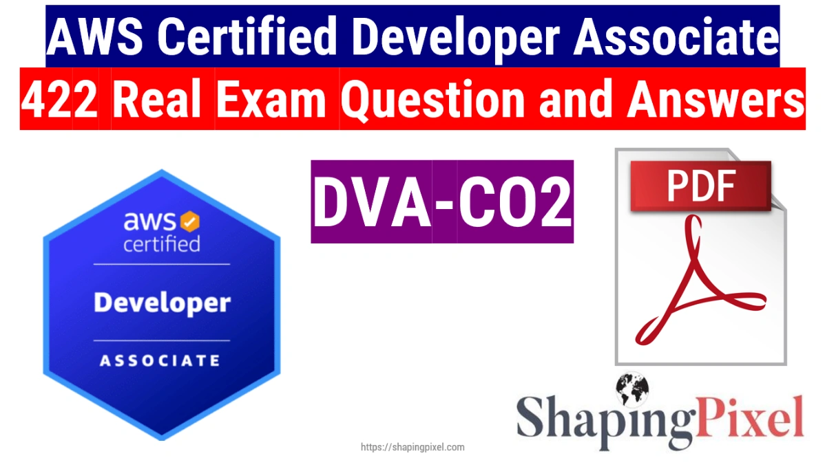 AWS Certified Developer Associate (DVA-CO2) Real Exam Question and Answers PDF Pack