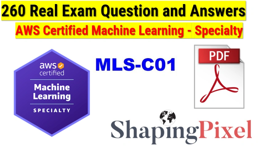 AWS Certified Machine Learning-Specialty (MLS-C01) Real Exam Q&A PDF PACK
