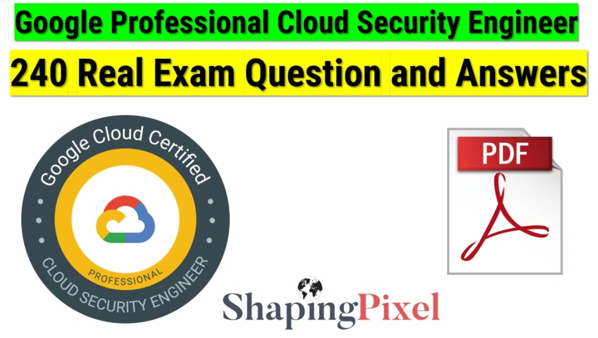 Google Professional Cloud Security Engineer Real Exam Question PDF PACK