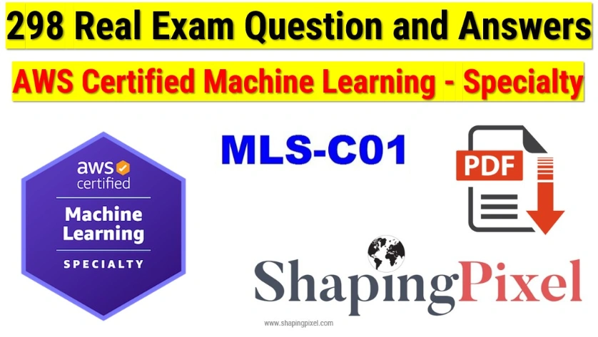 AWS Certified Machine Learning-Specialty (MLS-C01) Real Exam Q&A PDF PACK