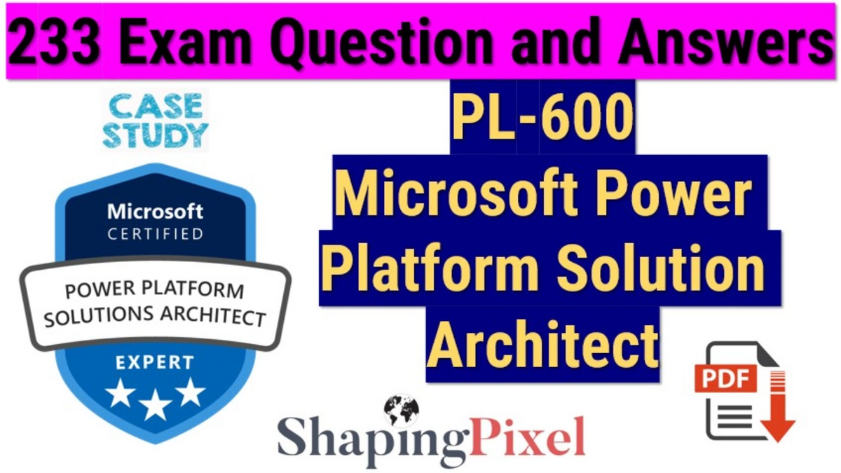 PL-600 Microsoft Power Platform Solution Architect Real Exam Q&A PDF PACK