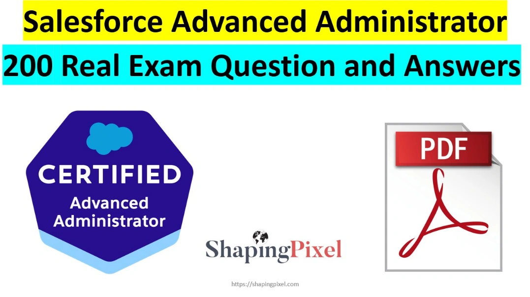 Salesforce Advanced Administrator Real Exam Question and Answers PDF Pack