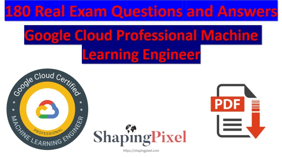 Google Cloud Professional Machine Learning Engineer Real Exam Q&A PDF Pack