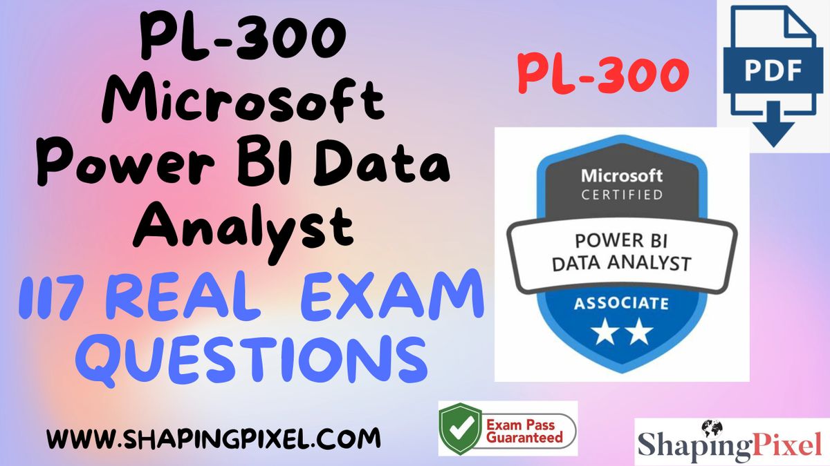 Pass PL-300 Microsoft Power Bi Data Analyst Associate 117 Q&A PDF PACK