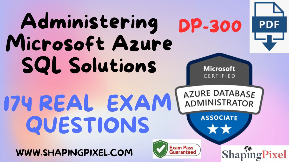 Microsoft DP-300 Azure Database Administrator Real Exam Questions PDF PACK