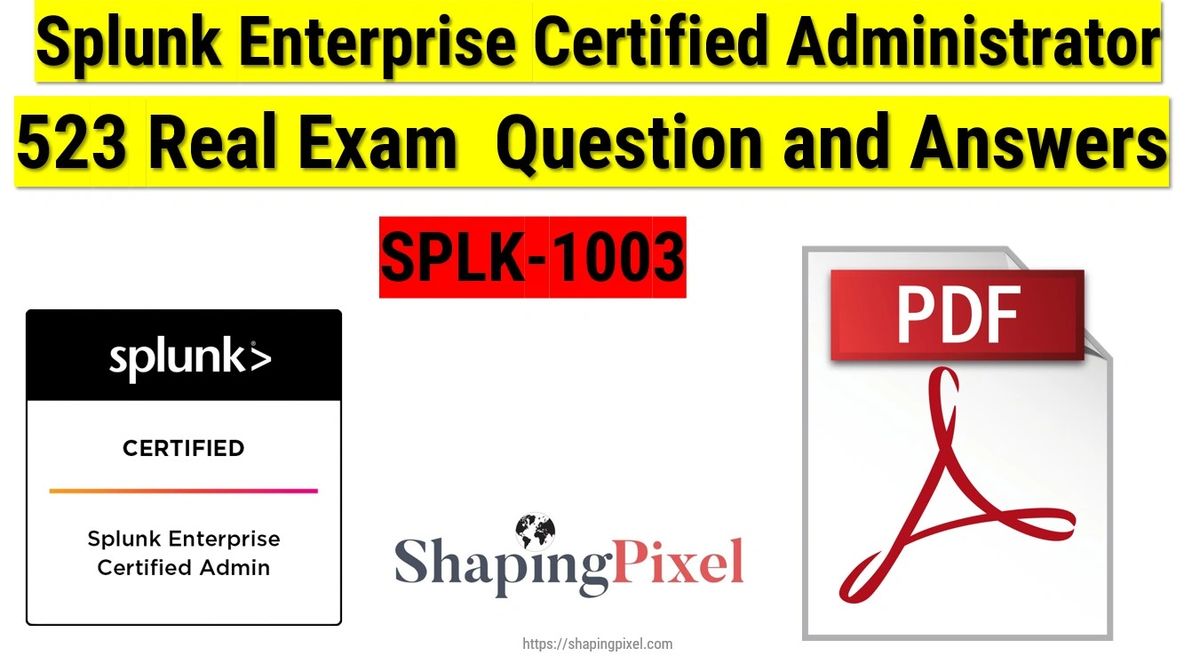 Splunk Enterprise Certified Administrator (SPLK-1003) Real Exam Q&A PDF ...