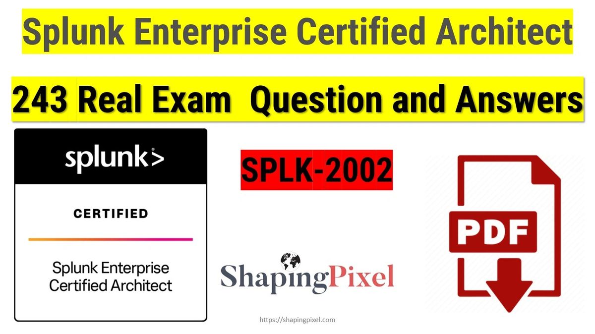 SPLK-2002 Splunk Enterprise Certified Architect Real Exam Q&A PDF Pack