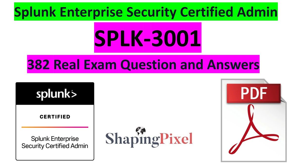 SPLK-3001 Splunk Enterprise Security Certified Admin Real Exam Q&A PDF Pack