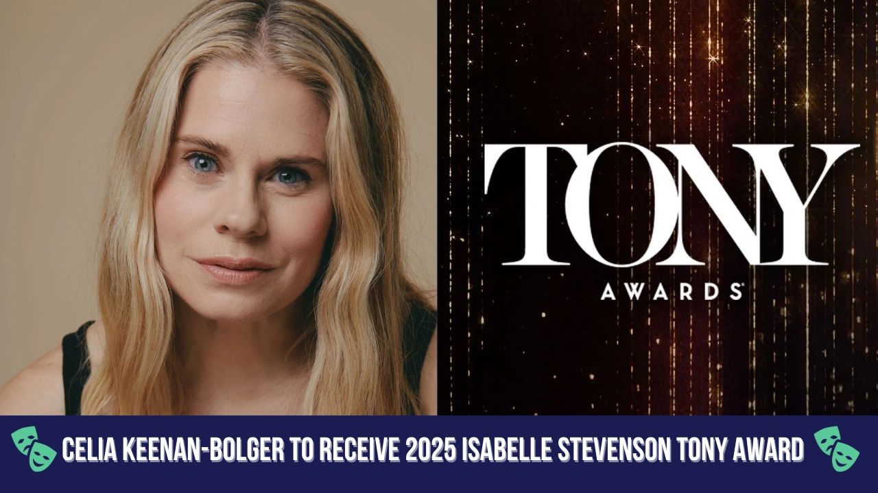 Celia Keenan-Bolger to Receive 2025 Isabelle Stevenson Tony Award