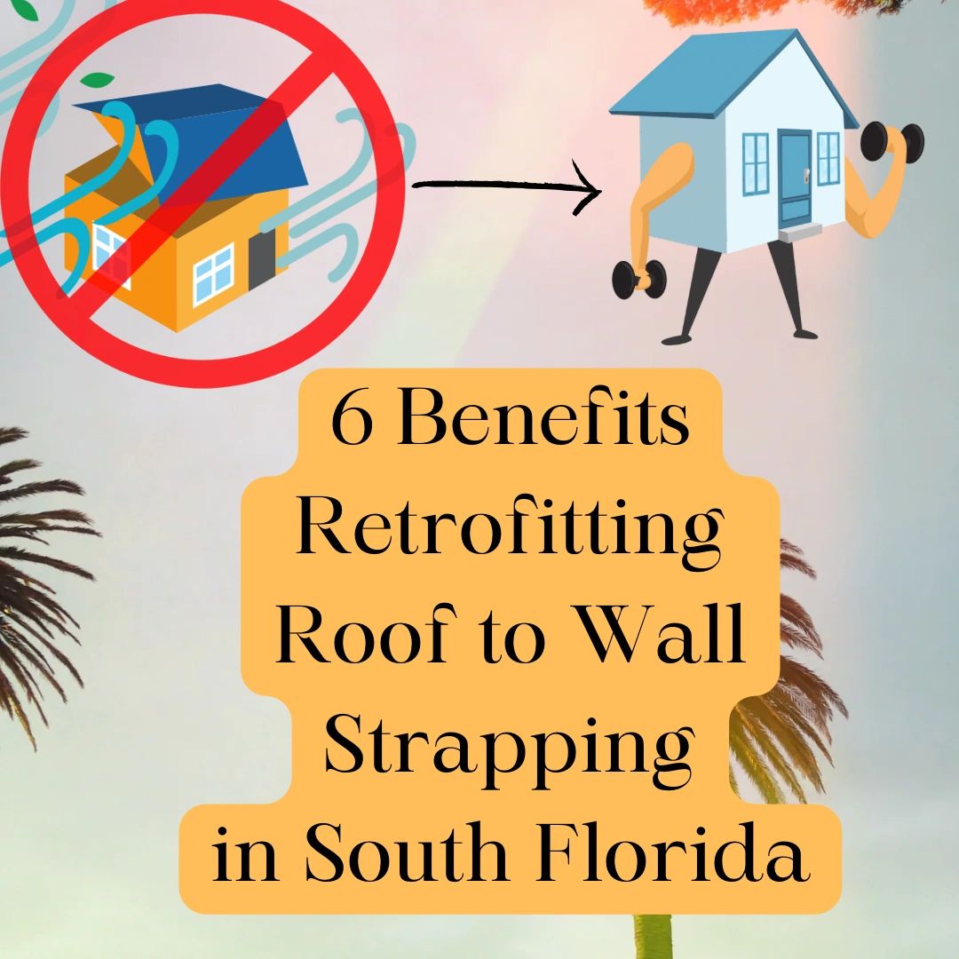Benefits of retrofitting roof to wall strapping in south Florida