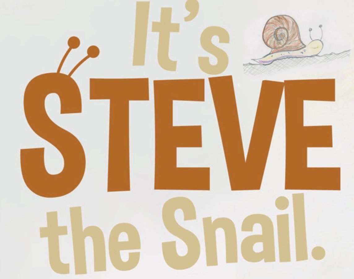 It’s Steve the Snail.