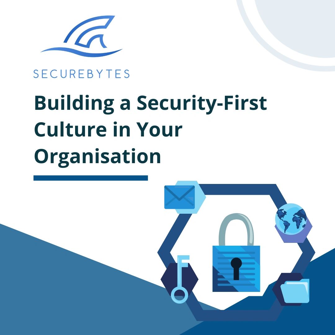 Building a Security-First Culture in Your Organisation