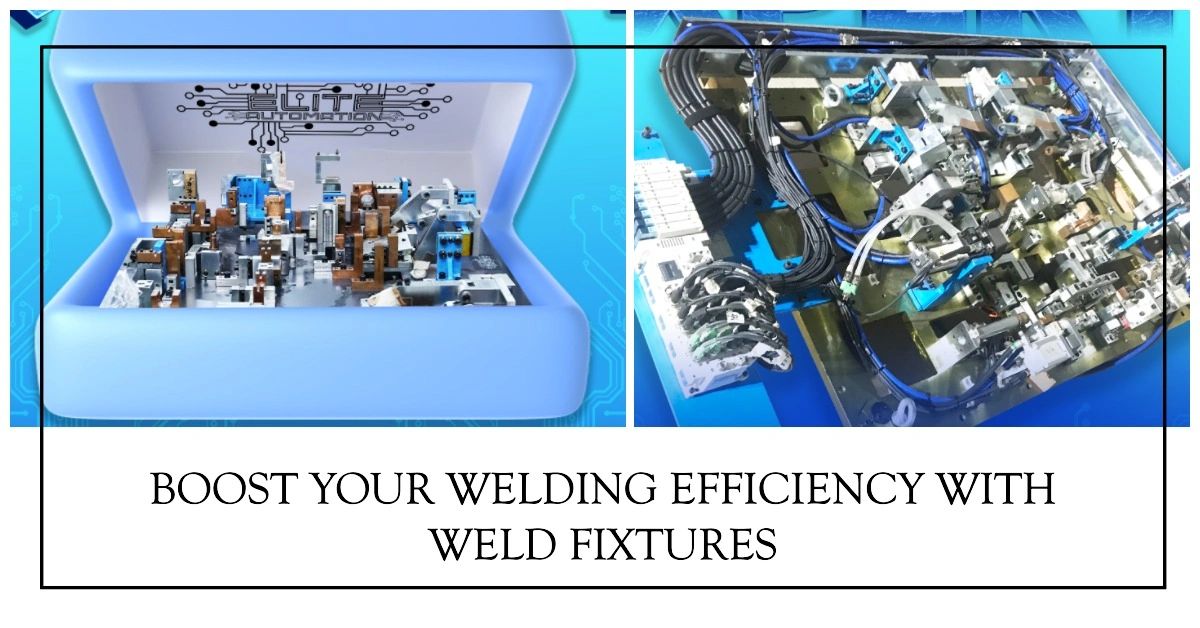 Maximizing Efficiency & ROI: The Role of Weld Fixtures in Welding