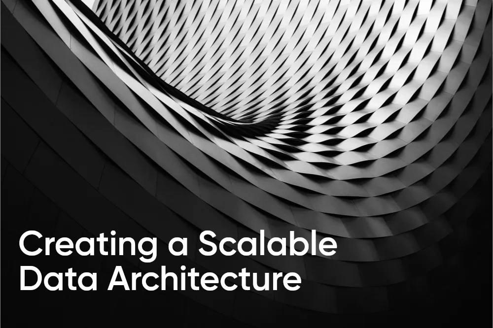 Creating a Scalable Data Architecture