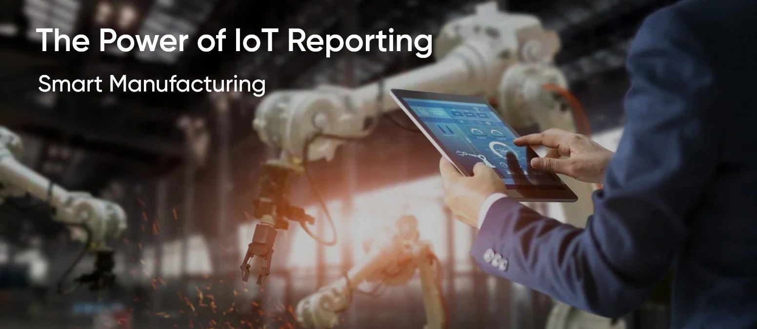 The Power of IoT Reporting: Insights for Smart Manufacturing