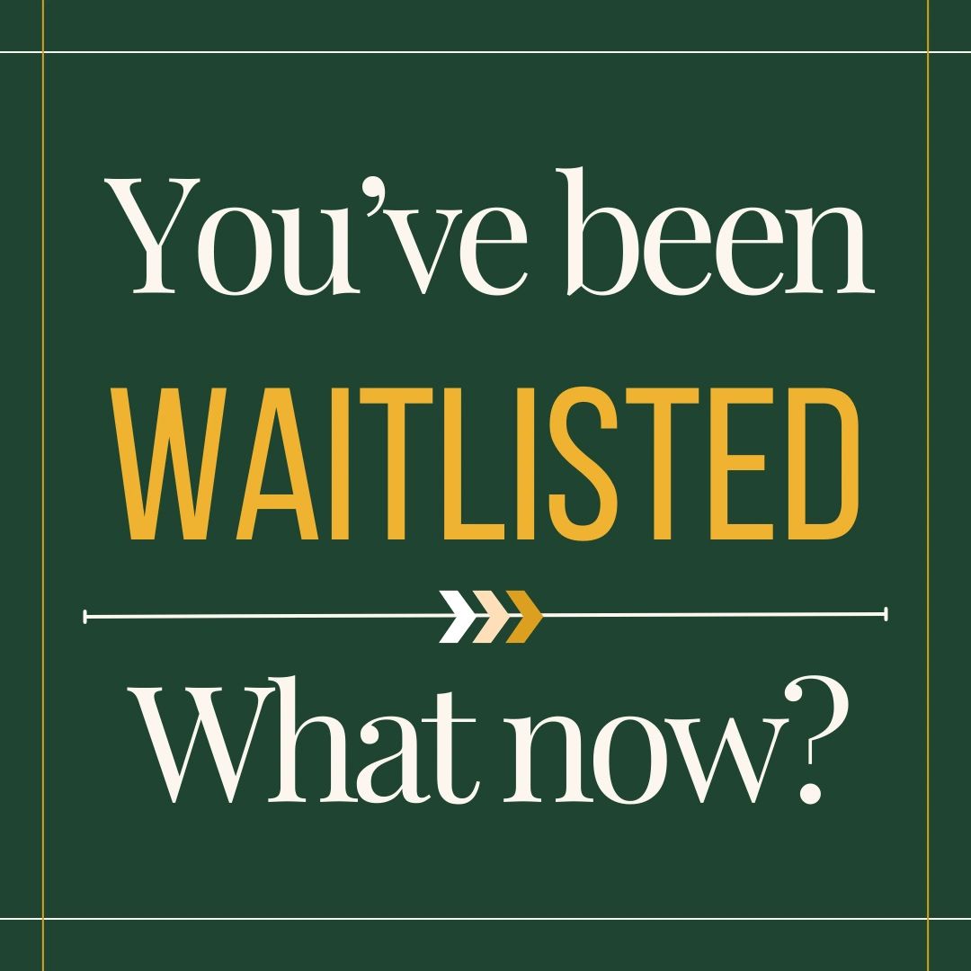 You've Been Waitlisted...What Now?