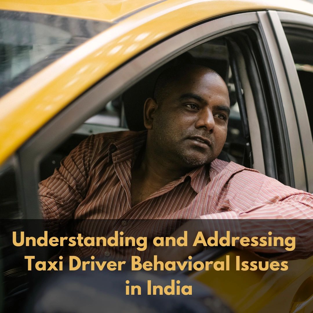 Understanding & Addressing Taxi Driver Behavioral Issues in India
