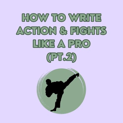 How to Write Action & Fights Like A Pro (Pt 2)