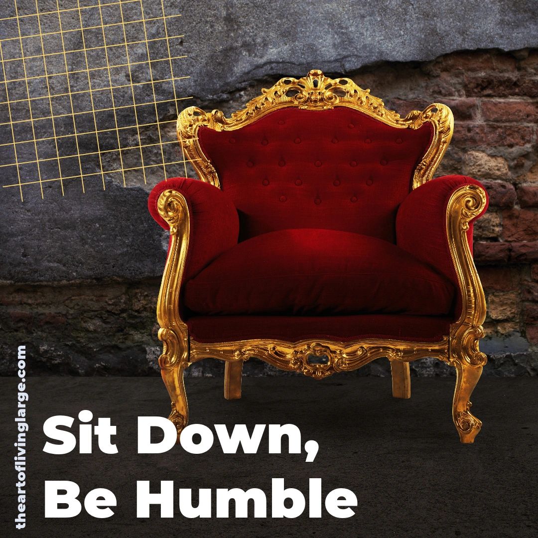 Sit Down, Be Humble