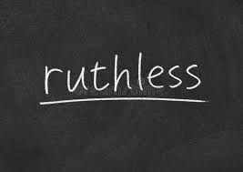 Are you ruthless?