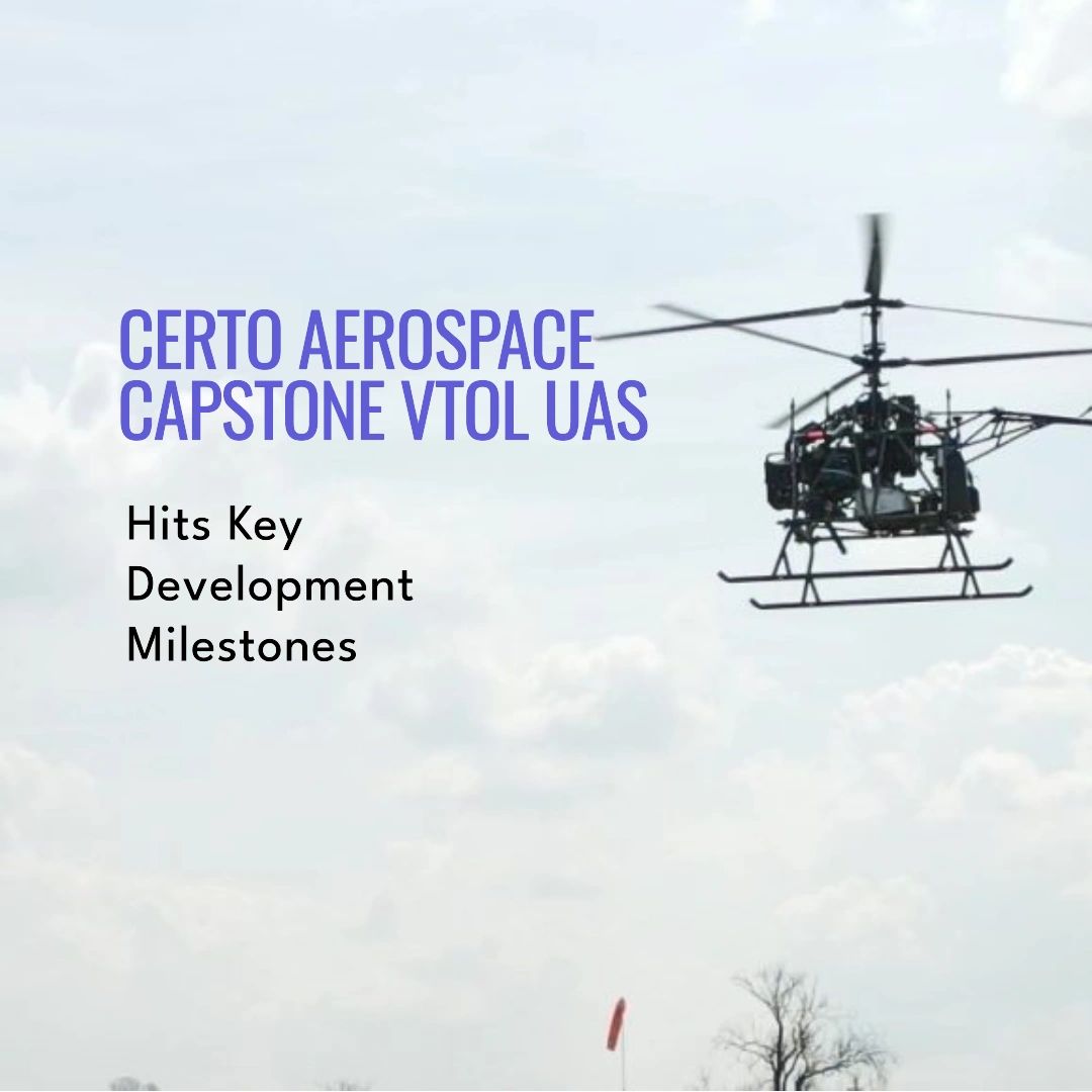 Certo Aerospace CAPSTONE VTOL UAS Hits Key Development Milestones