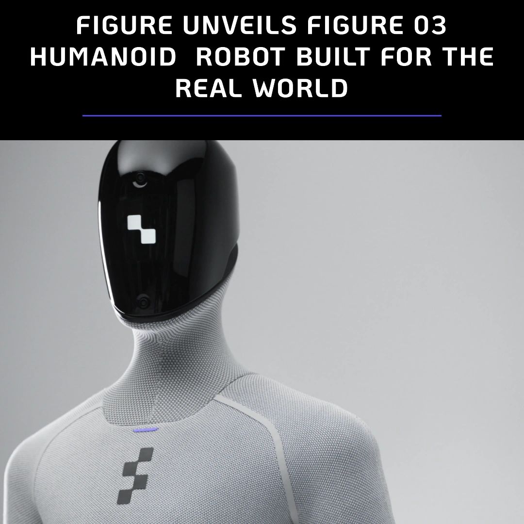 Figure Unveils Figure 03 Humanoid Robot Built for the Real World