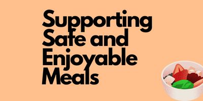Supporting Safe and Enjoyable Meals