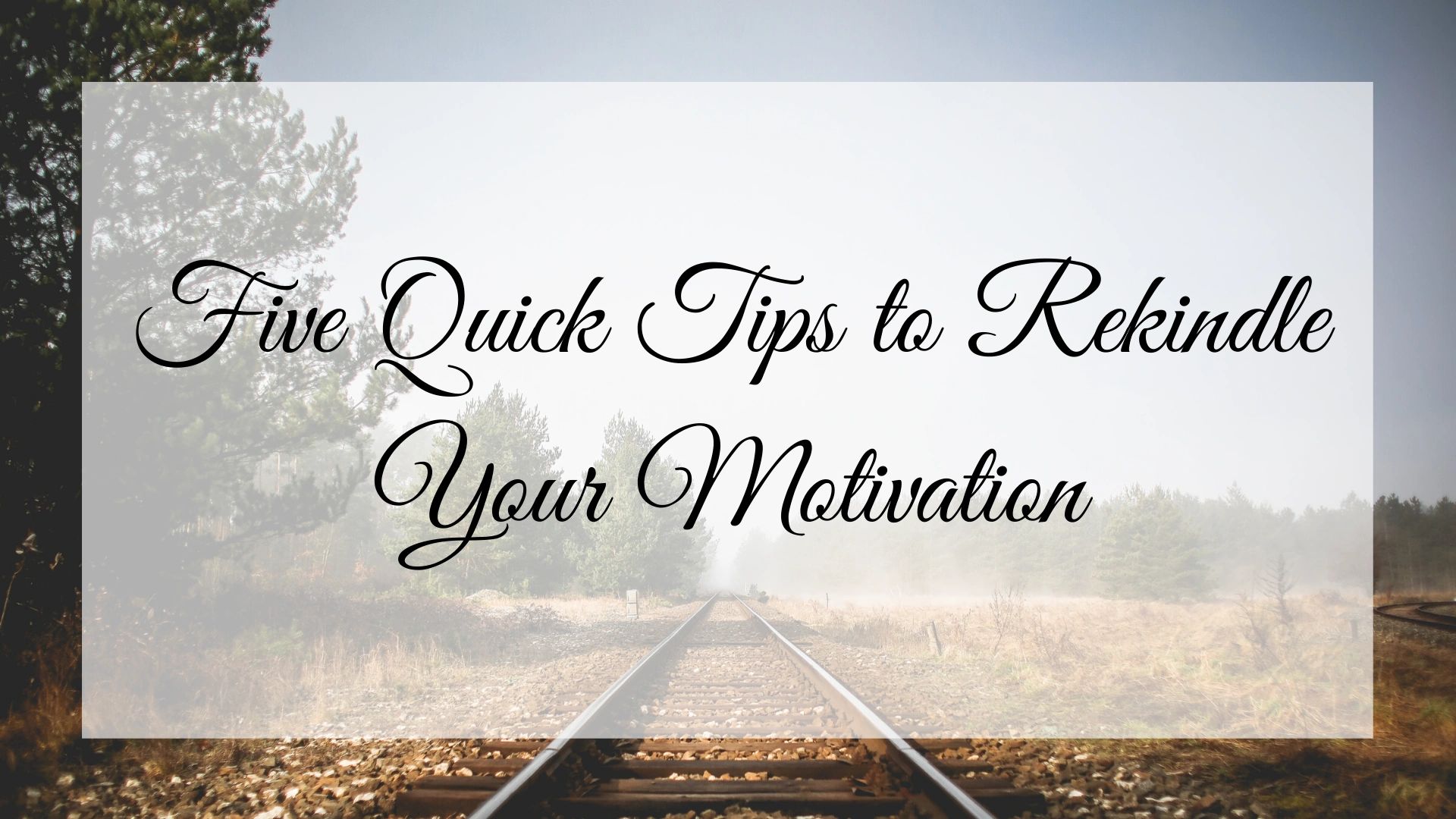 Five Quick Tips to Rekindle Your Motivation