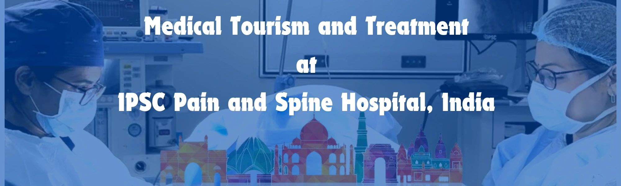 Medical Tourism and Treatment at IPSC Hospital, India