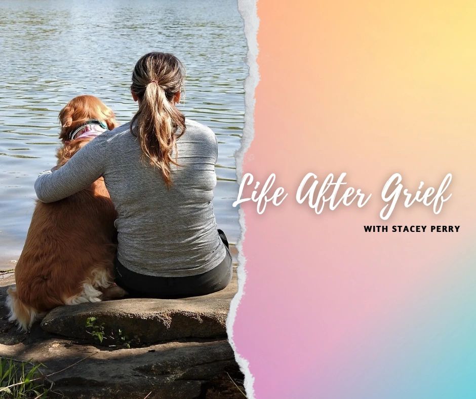 Life After grief with Stacey Perry