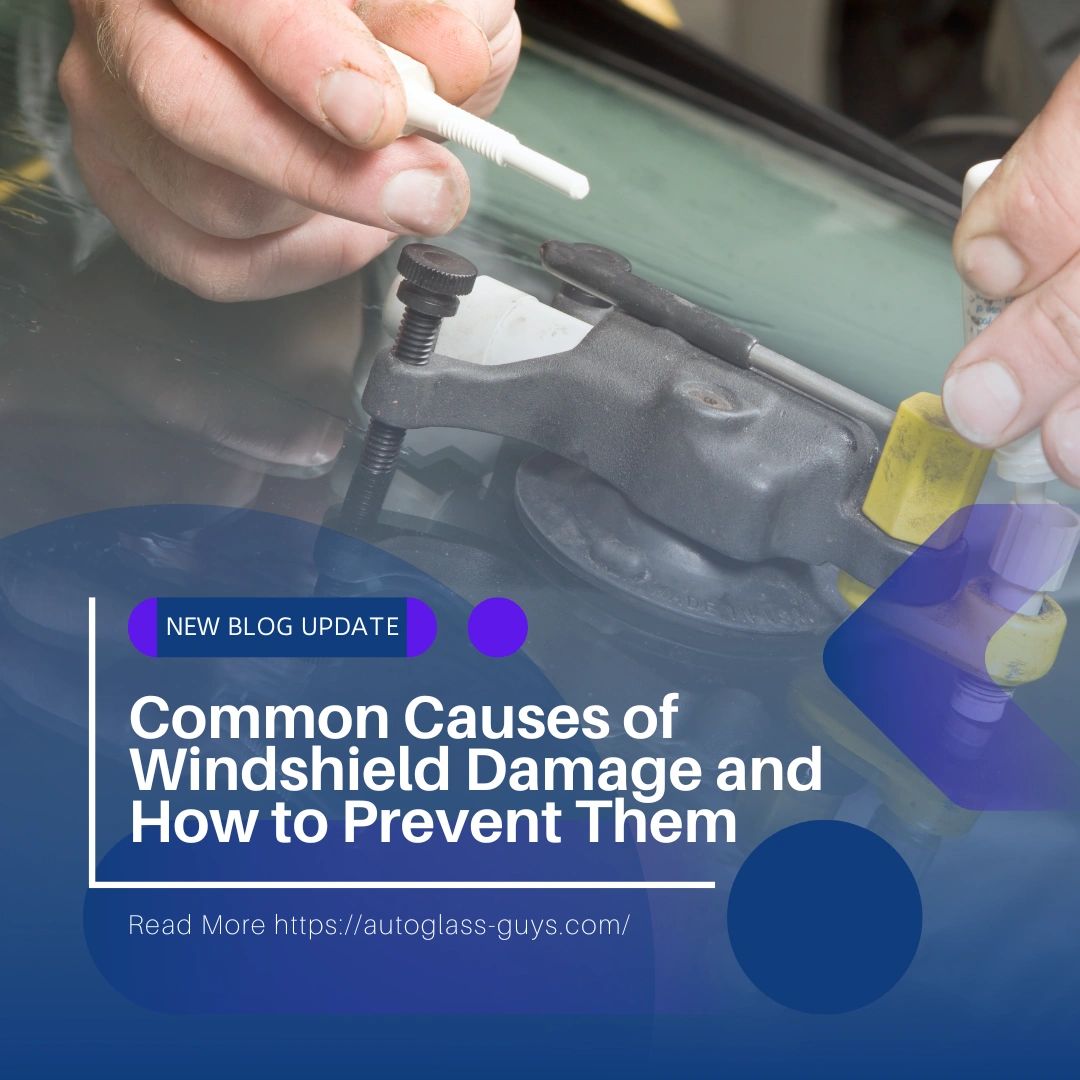 Common Causes of Windshield Damage and How to Prevent Them