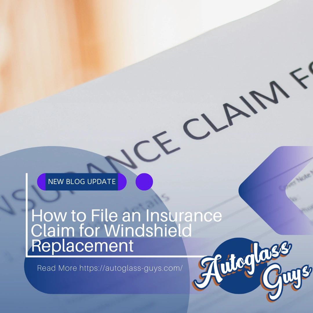 How to File an Insurance Claim for Windshield Replacement