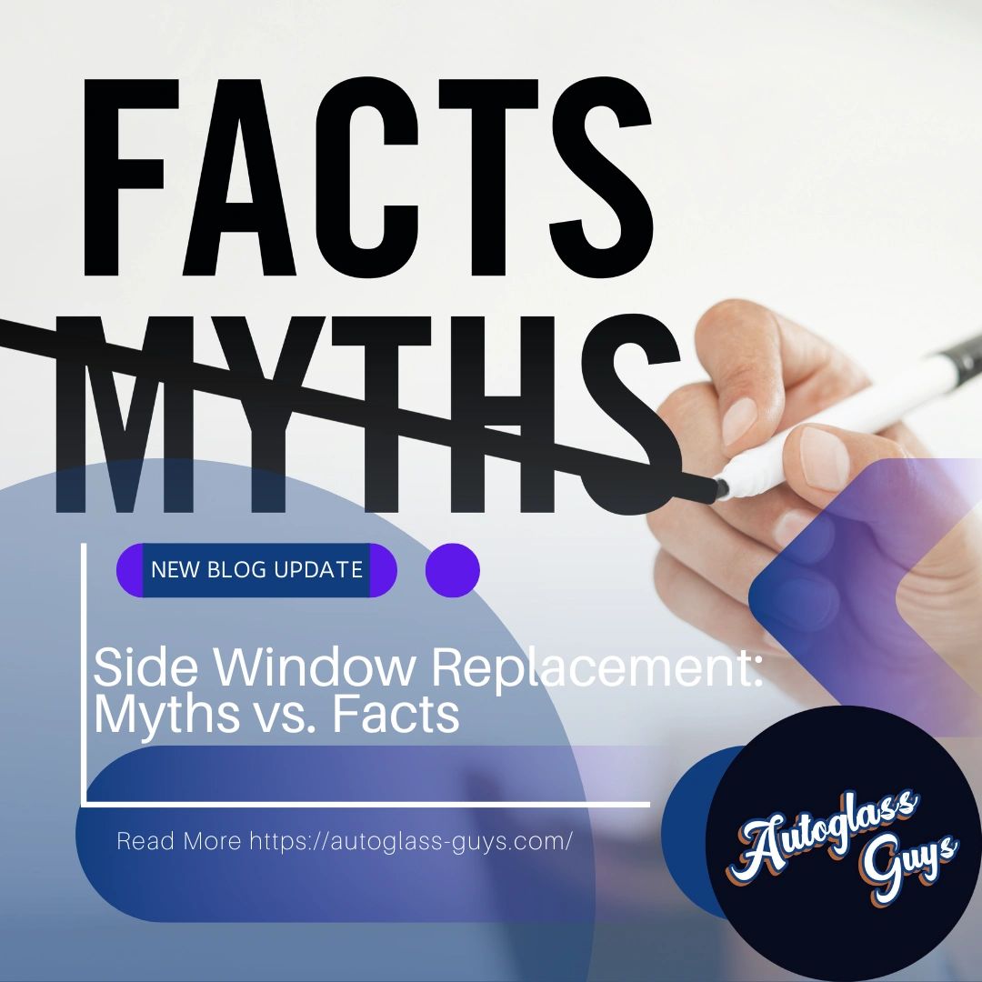 Side Window Replacement: Myths vs. Facts