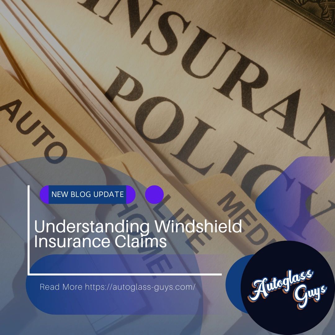 Understanding Windshield Insurance Claims
