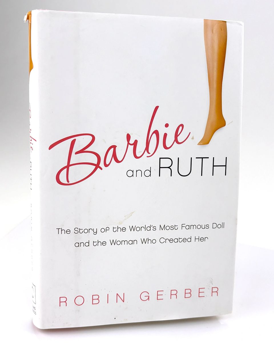 Barbie and Ruth: The Story of the World's Most Famous Doll and the ...