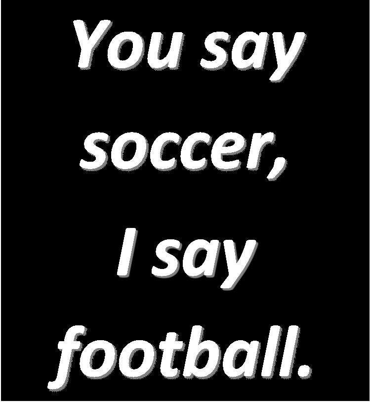You Say Soccer I Say Football I M Writing My Second Book