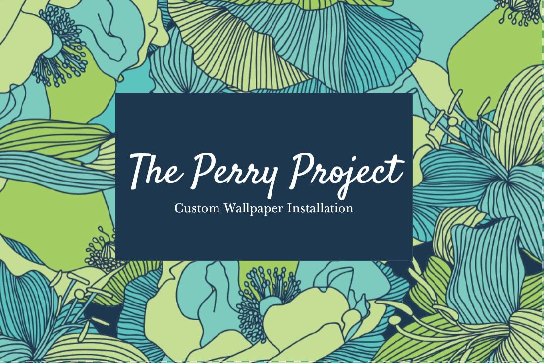 The Perry Project - Custom Wallpaper Installation