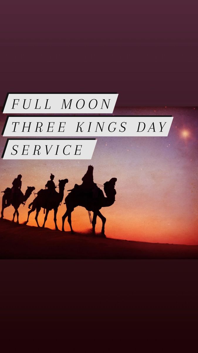 FULL MOON Three King's Service-Epiphany-Jan.6-Messages, Divine Gifts
