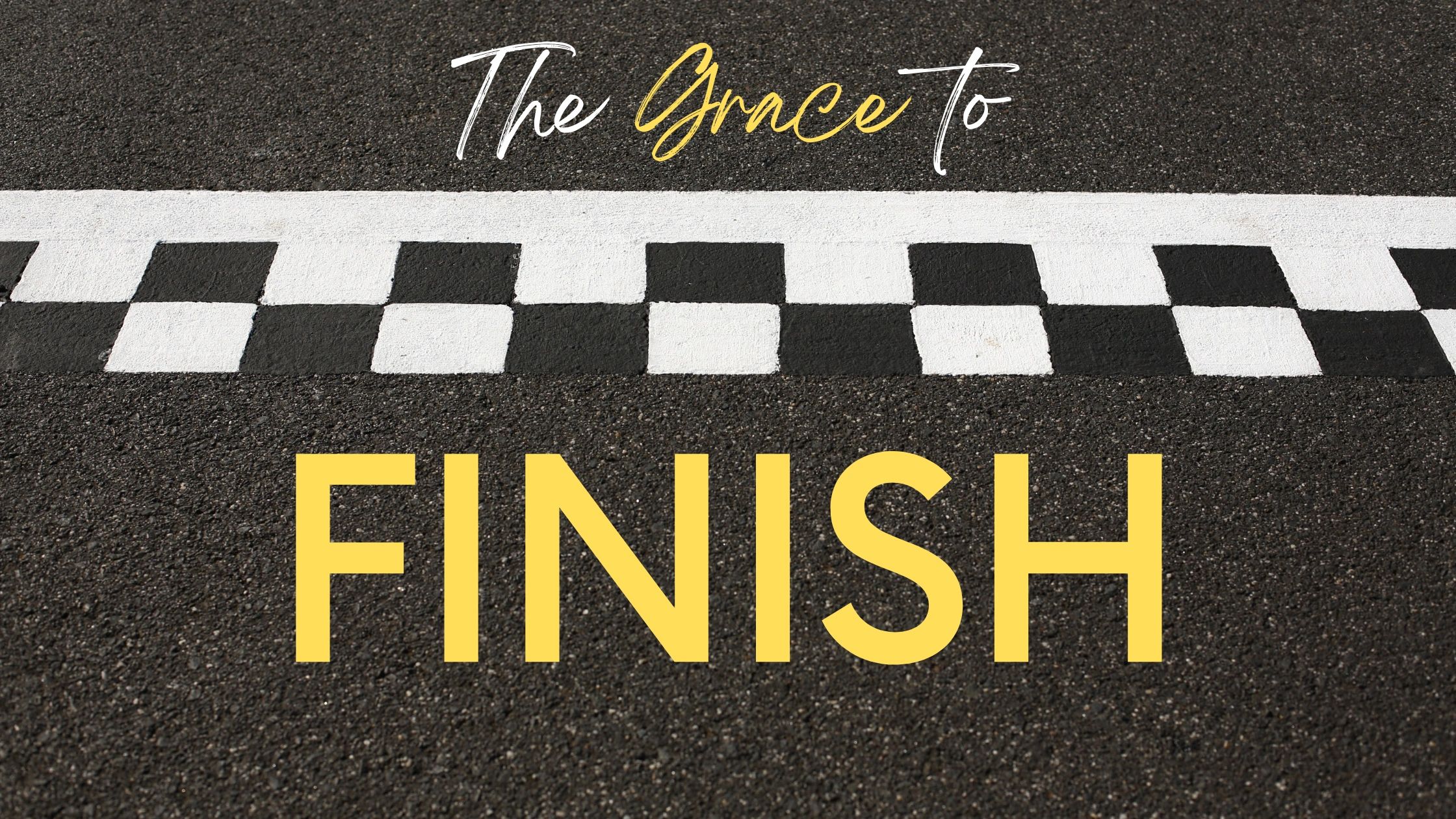 The Grace to Finish