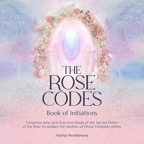The Rose Codes: Book of Initiations: Forgotten Lore, Practices and ...