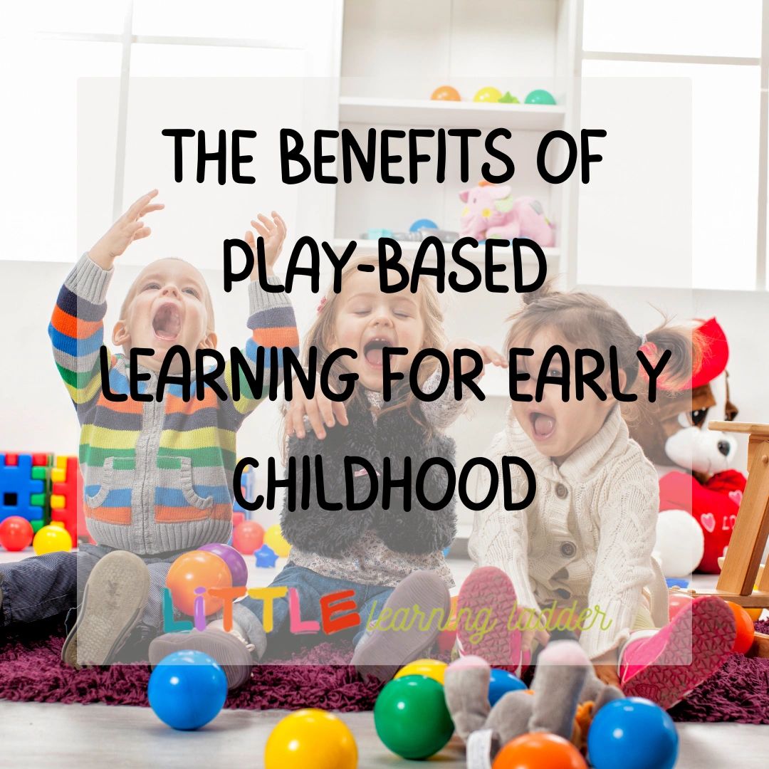 The Benefits of Play-Based Learning for Early Childhood
