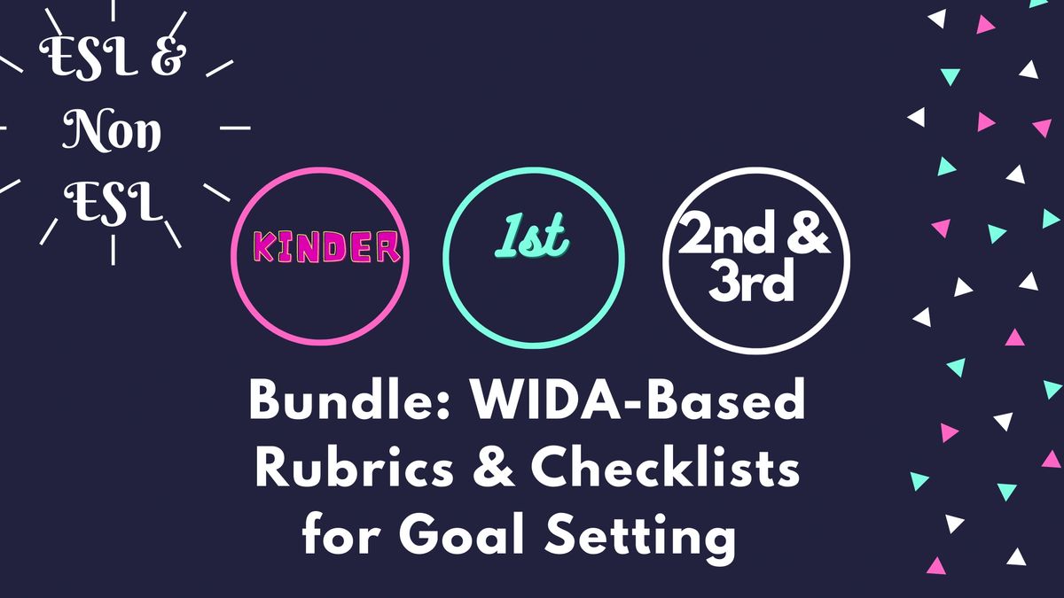 Bundle: Kinder, 1st, 2nd & 3rd Grades WIDA-Based Rubrics and Checklists ...