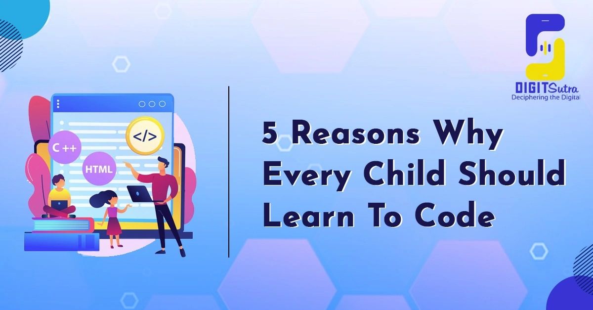5 Reasons Why Every Child Should Learn To Code