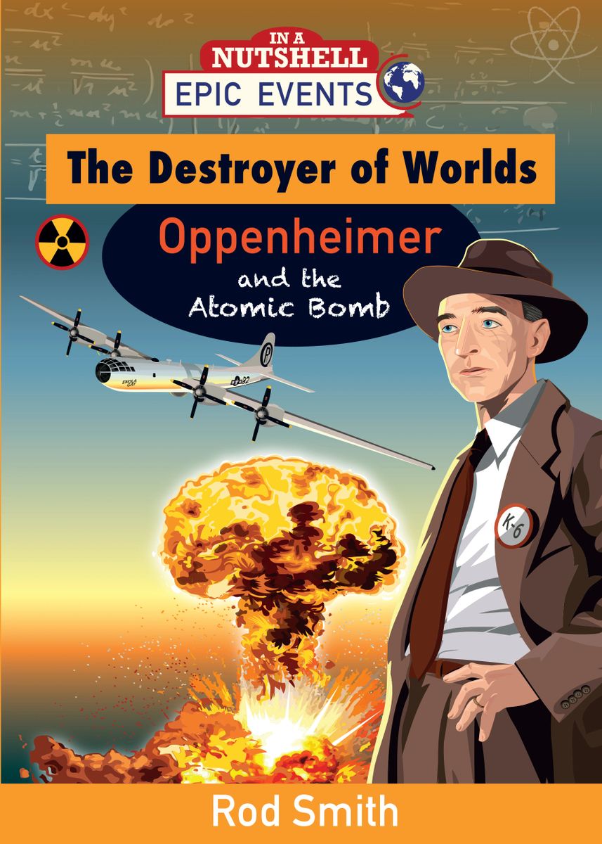 4. The Destroyer of Worlds – Oppenheimer and the Atomic Bomb by Rod Smith