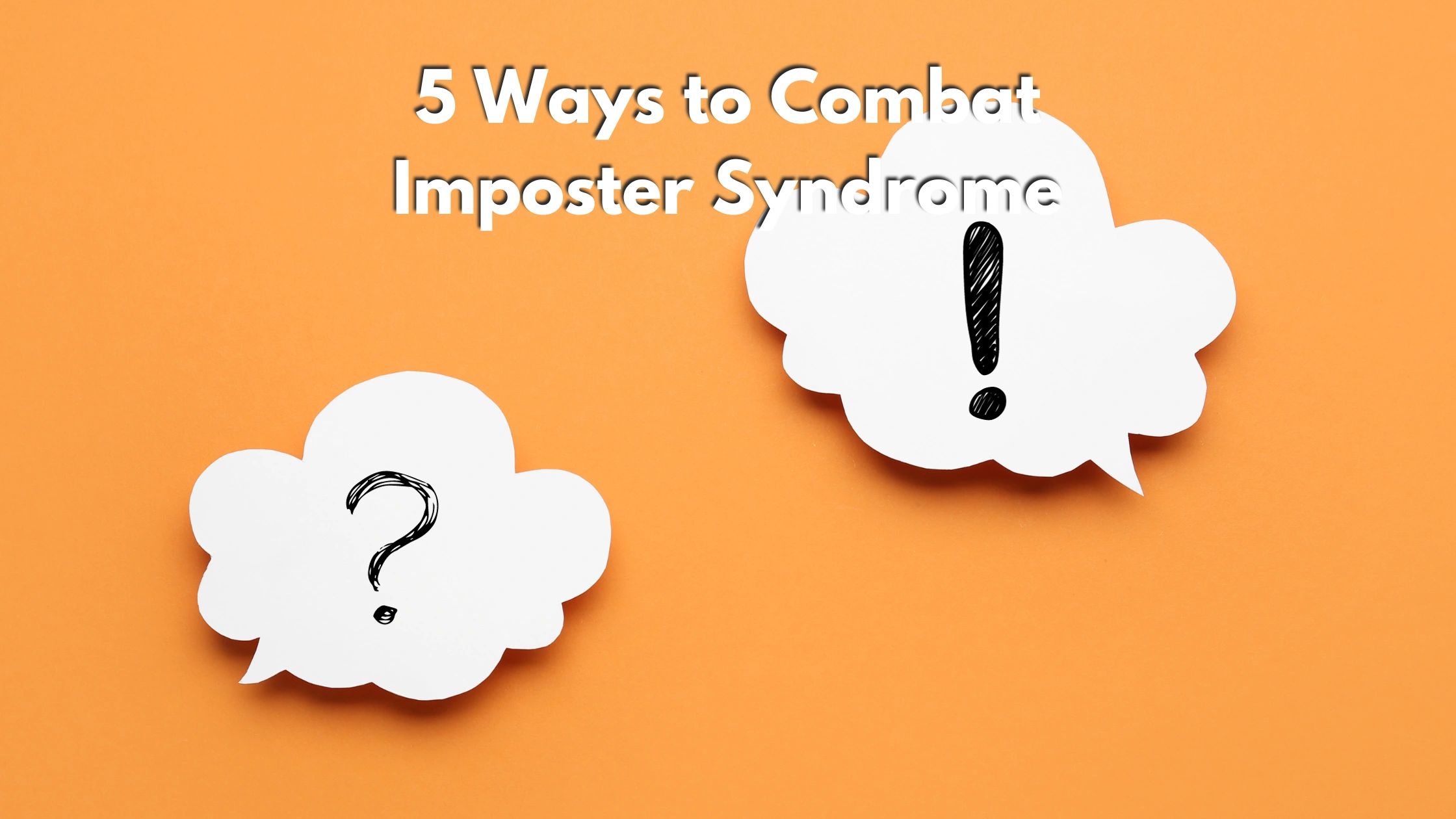 5 Ways to Combat Imposter Syndrome