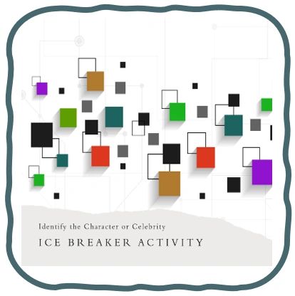 Ice Breaker Activity: Identify the Character or Celebrity